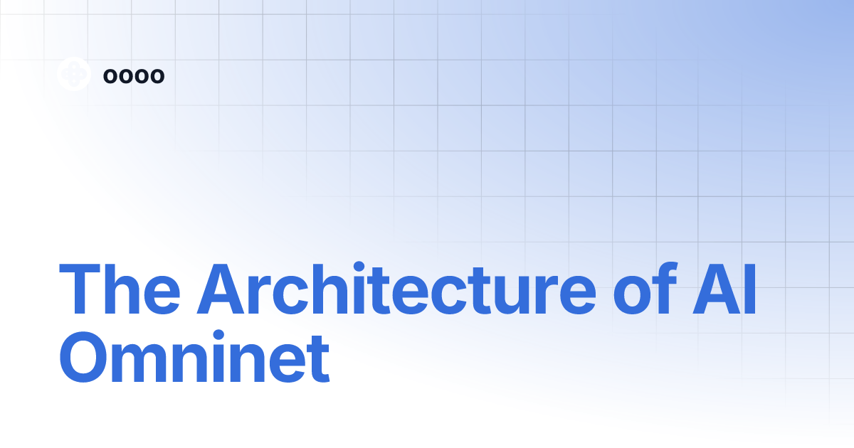 The Architecture of AI Omninet | oooo