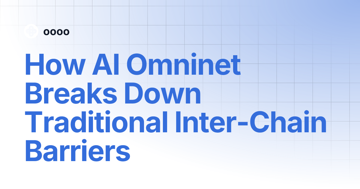 How AI Omninet Breaks Down Traditional Inter-Chain Barriers | oooo